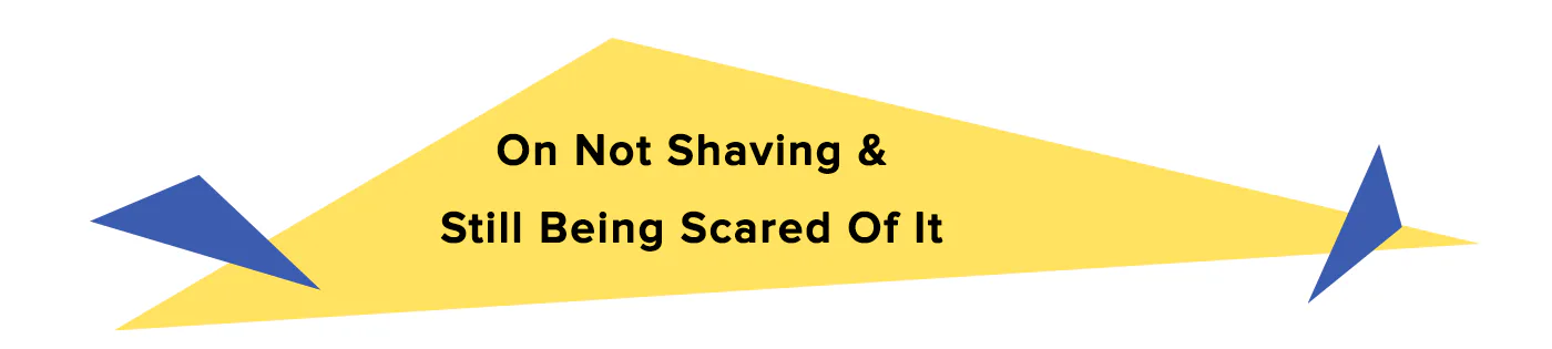 What It's Really Like To Stop Shaving, From Someone Who Actually Did It