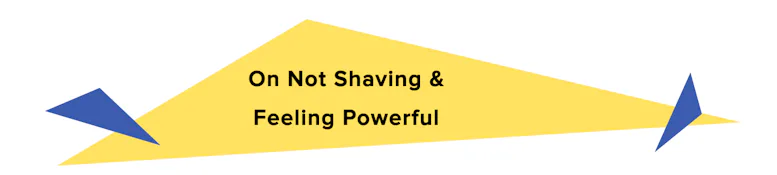 What It's Really Like To Stop Shaving, From Someone Who Actually Did It