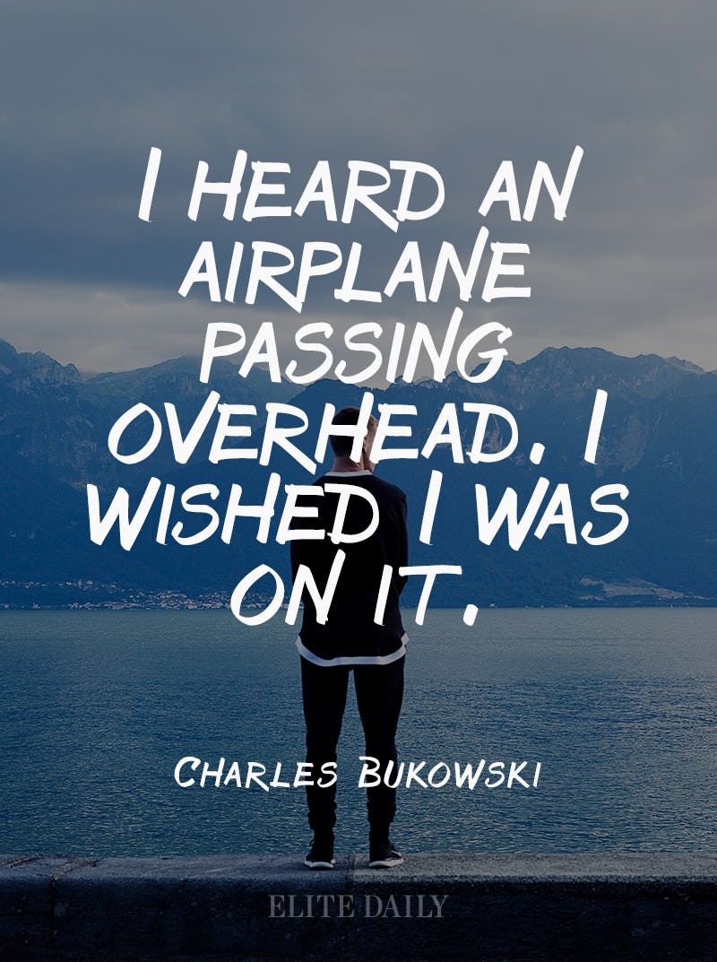 20 Quotes For When You Feel Like You Just Need To Get Away From It All