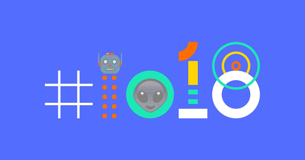 Google I/O 2018: The Top 5 Announcements From Day 1
