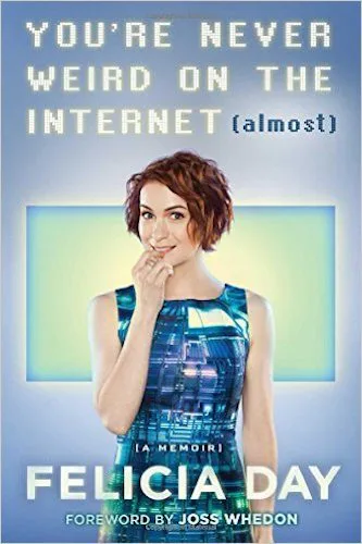 10 Felicia Day Quotes From 'You're Never Weird On The Internet' That ...
