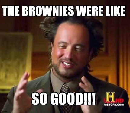 National Brownie Day Memes That Will Help You Help Celebrate This Very ...
