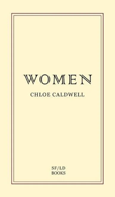 In 'Women,' Chloe Caldwell Captures Love, Longing, and Contradictions