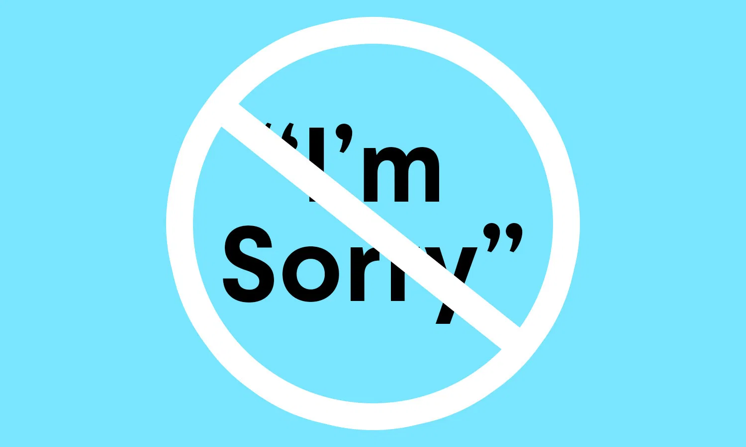Make 2017 The Year Of No Apologies