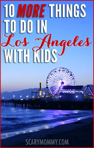 10 (More) Things To Do In Los Angeles With Kids