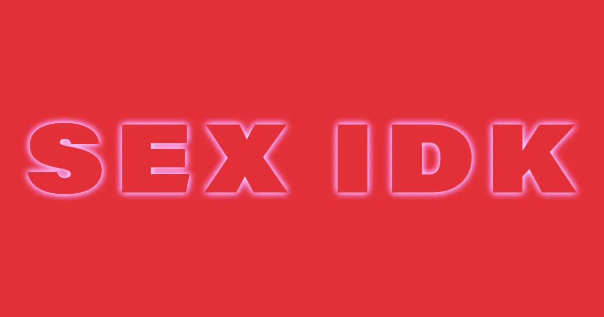 Sex Idk