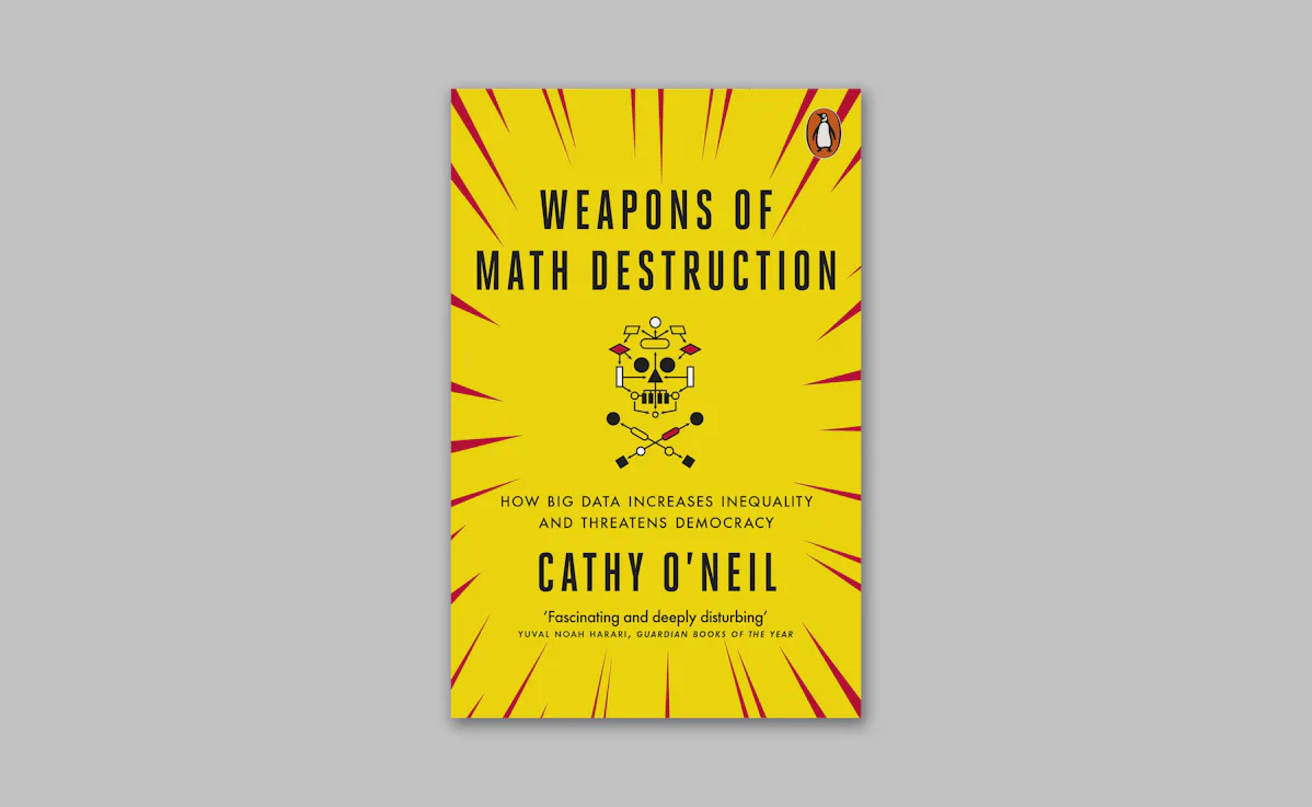I can’t stop thinking about Cathy O’Neil’s ‘Weapons of Math Destruction’